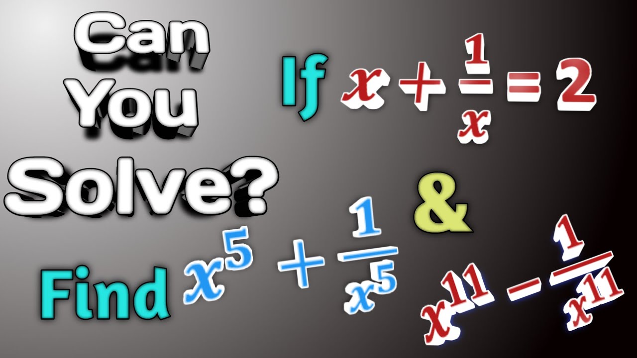 Can You Solve This? 🤯| If 𝒙+𝟏/𝒙 = 2, Find 𝒙^𝟓+𝟏/𝒙^𝟓 & 𝒙^𝟏𝟏−𝟏/𝒙^𝟏𝟏 | Math Trick Explained! - YouTube