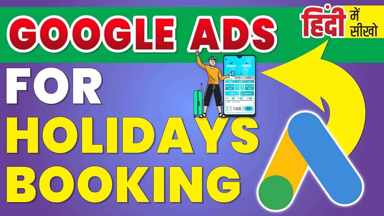 How To Set Up Google Ads Campaign For Holiday Booking | Google Ads For ...