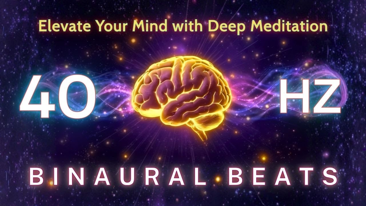 40Hz Binaural Beats: Elevate Your Mind with Deep Meditation & Enhanced ...