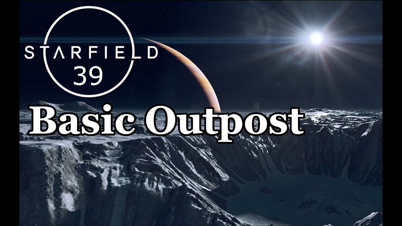 Starfield - 39 - First Basic Outpost [Uncut/Full Play Through with Commentary] - YouTube