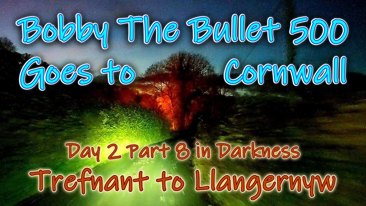 Day 2 Part 8 in Darkness - Trefnant to Llangernyw - Bobby The Bullet ...