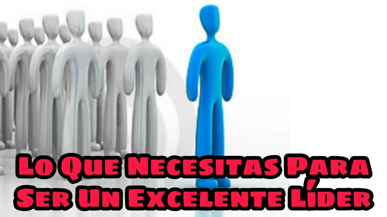 TEMA: LO QUE NESECITA PARA SER UN EXCELENTE LÍDER - YouTube