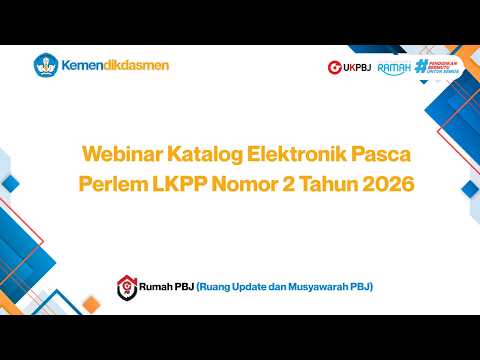Webinar Katalog Elektronik Pasca Perlem LKPP Nomor 2 Tahun 2026 (Sesi Pagi)