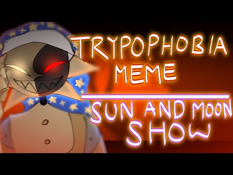 TRYPOPHOBIA | SUN AND MOON SHOW ANIMATION MEME