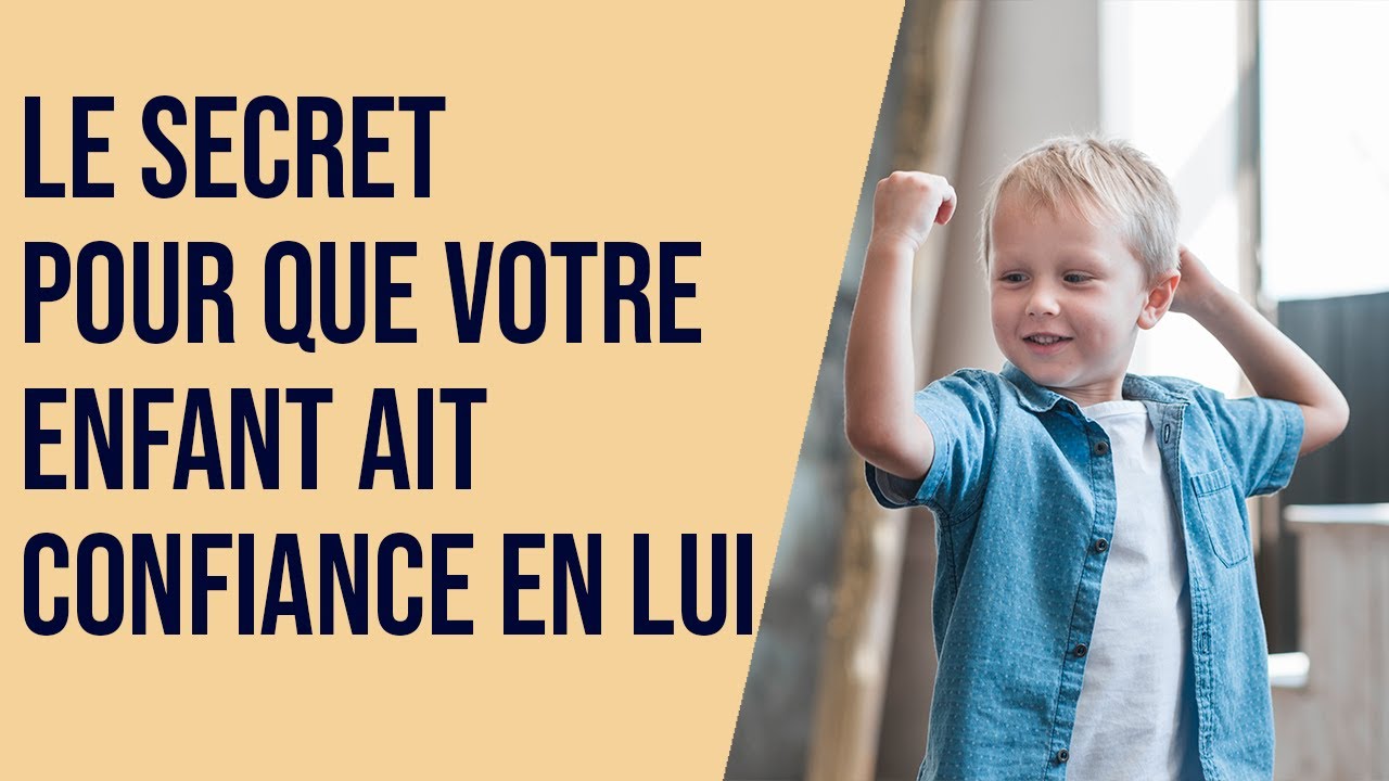 Le secret pour que votre enfant ait confiance en lui - YouTube