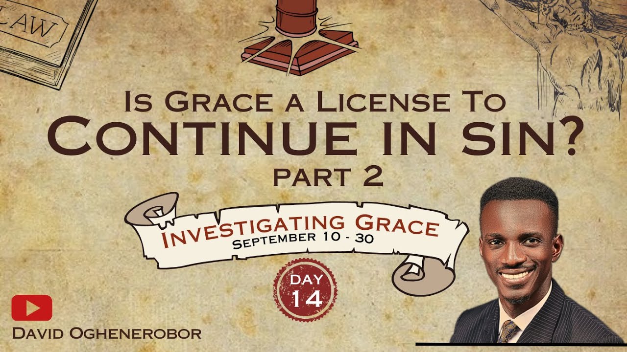 IS GRACE A LICENSE TO SIN Part 2 | Investigating the Grace Message Day ...