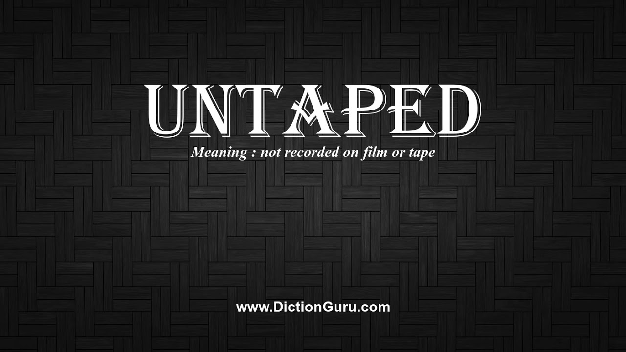 How to Pronounce untaped with Meaning, Phonetic, Synonyms and Sentence ...