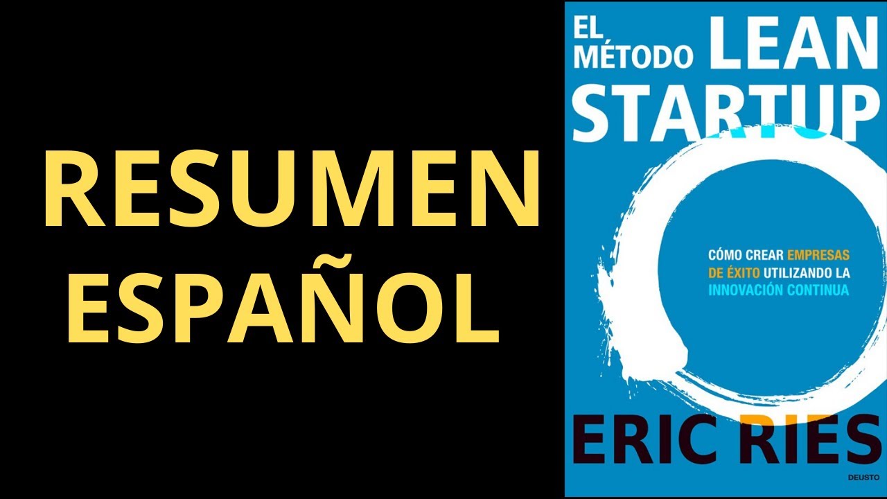 El método LEAN STARTUP- Eric Ries - RESUMEN del LIBRO #1 - YouTube
