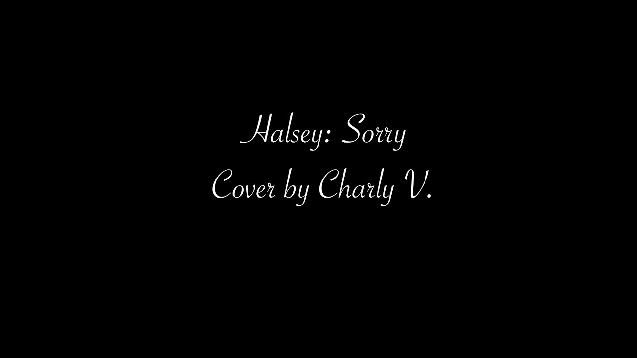 Halsey: Sorry cover by Charly V. - YouTube