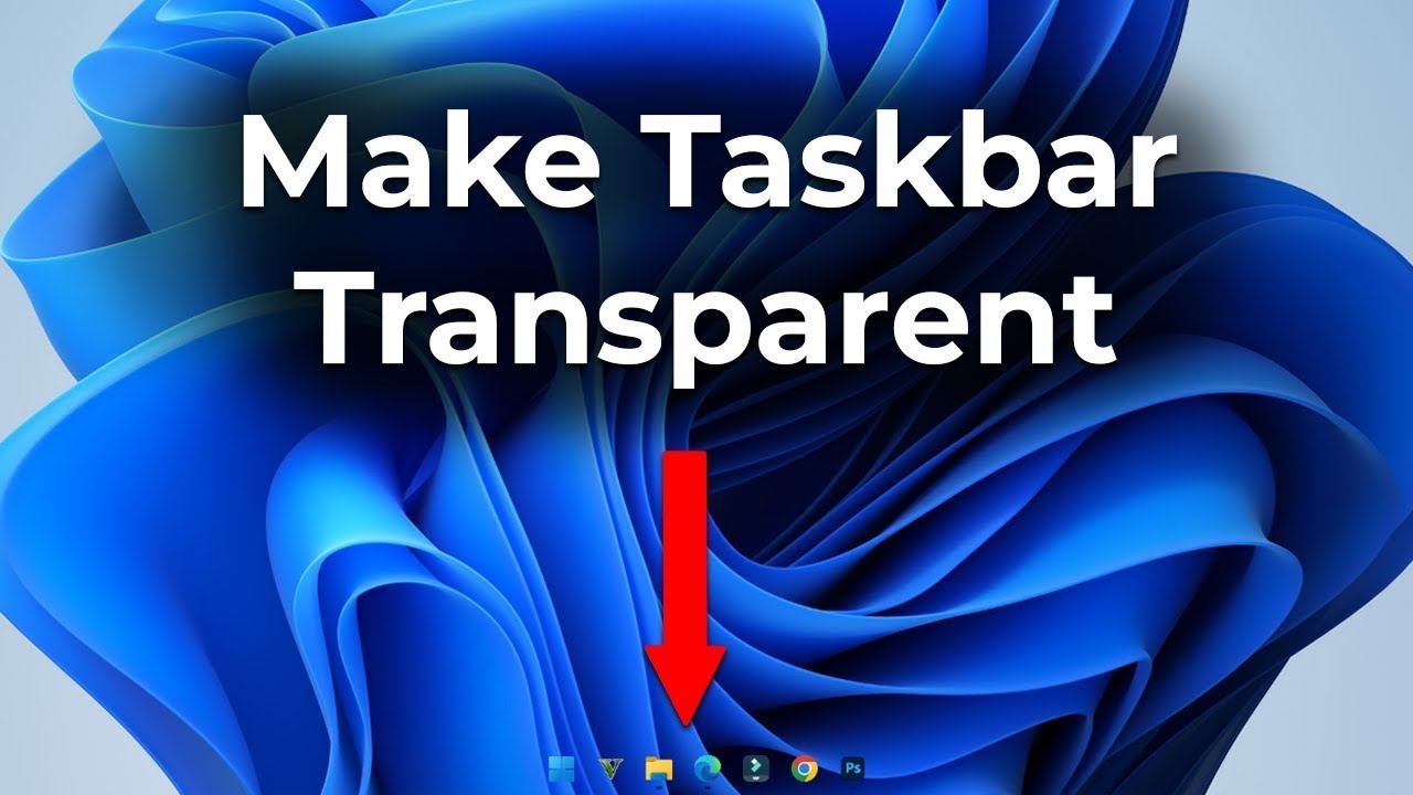 How to Make Your Windows 11 Taskbar Completely Transparent with ...