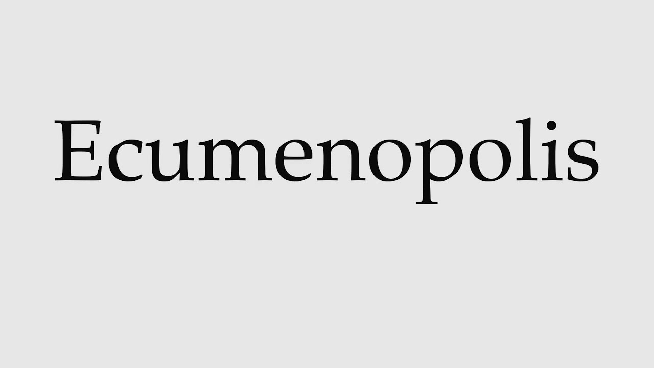 How to Pronounce Ecumenopolis - YouTube
