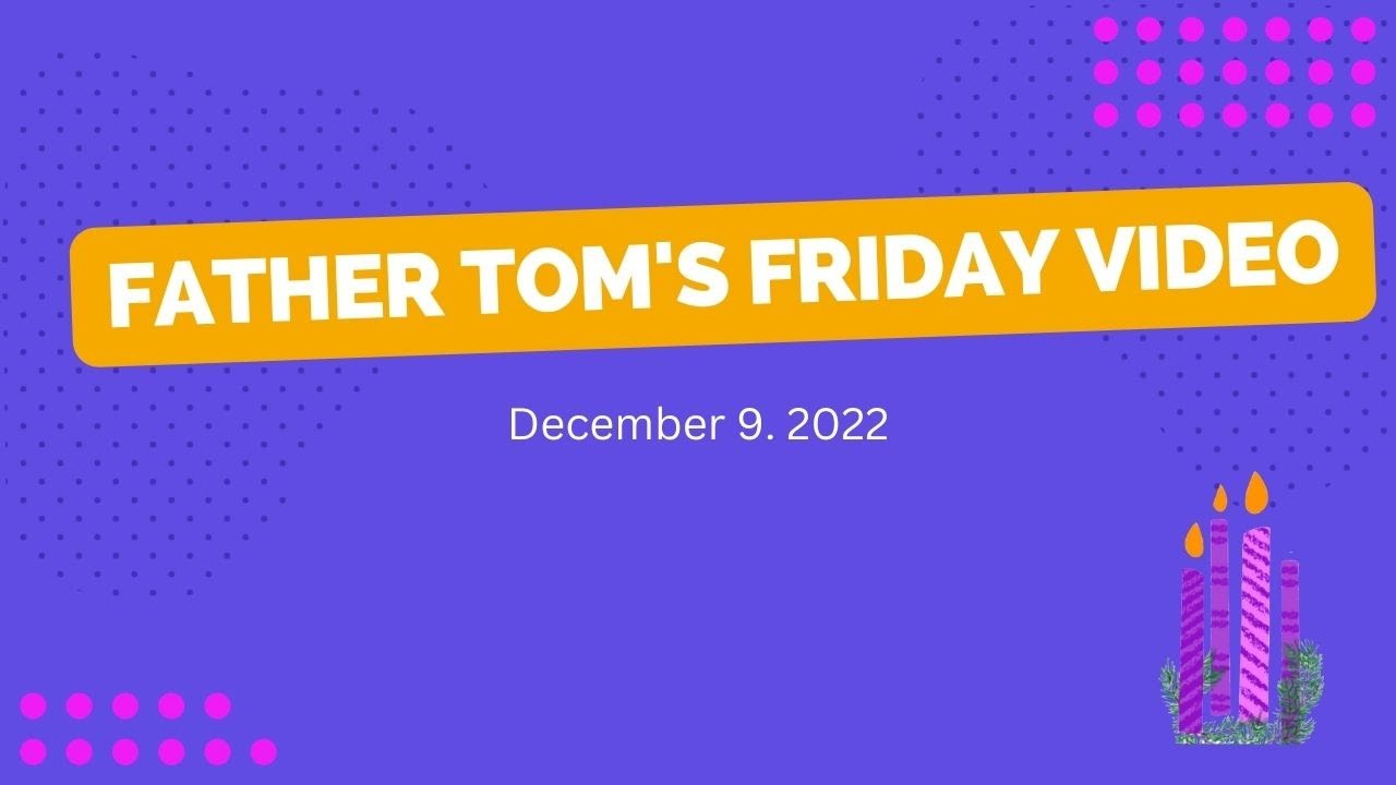 Father Tom's Friday Video for December 10, 2022 - YouTube