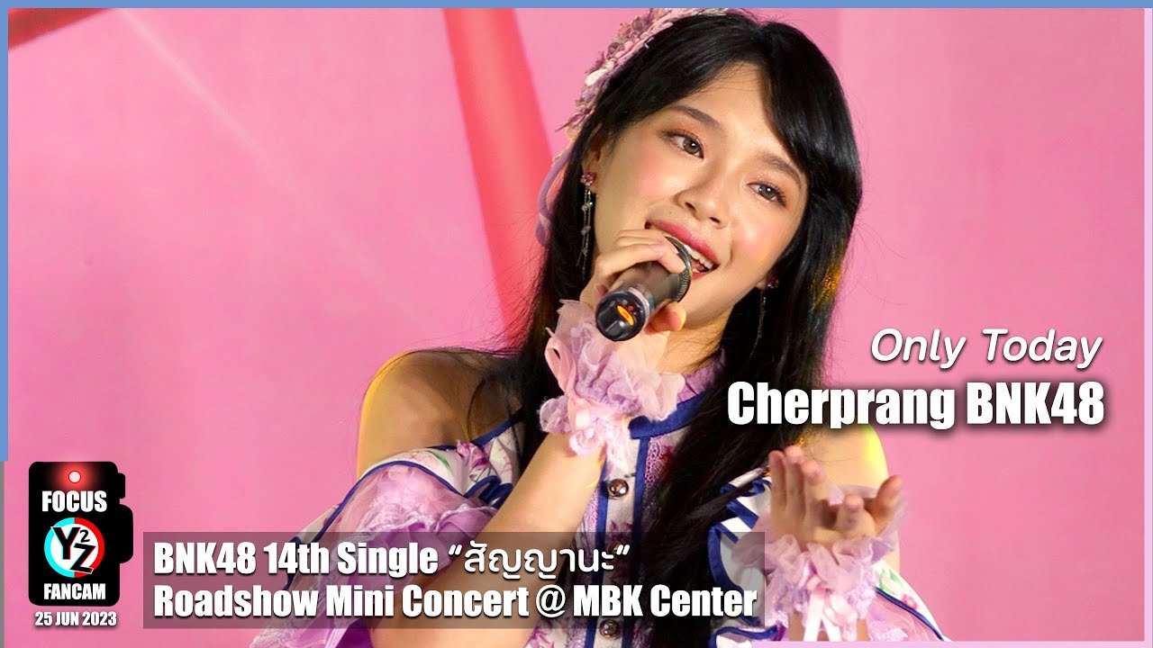 Cherprang BNK48 Fancam - Only Today | BNK48 สัญญานะ Roadshow Mini Concert @ MBK Center 230625 ...