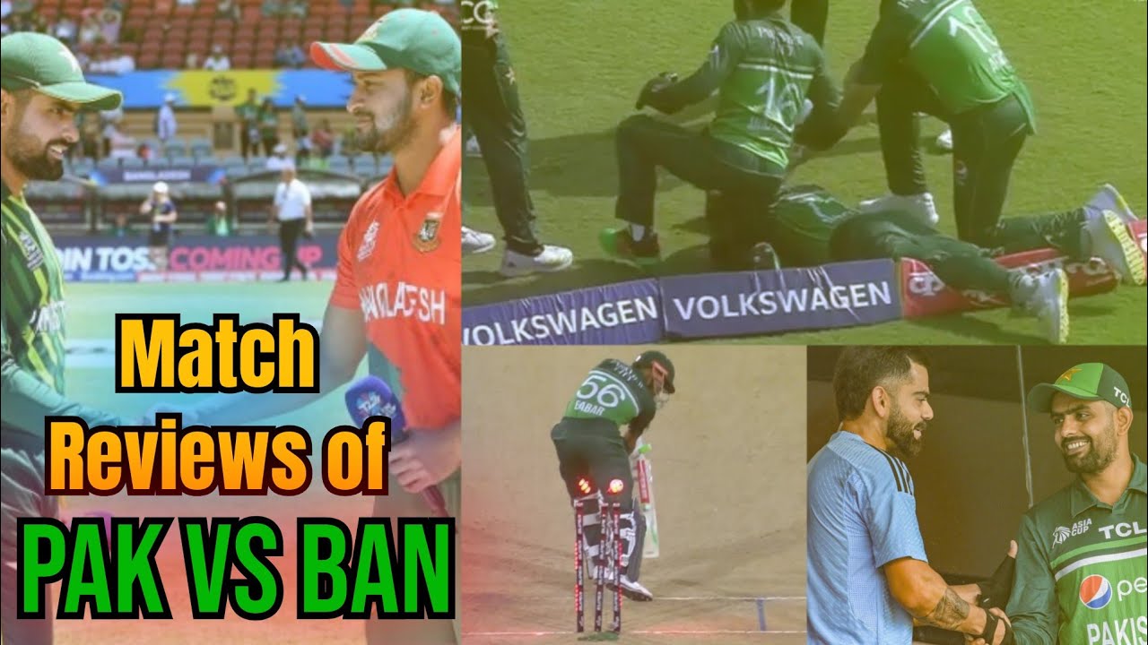 Match Reviews of Pak vs Ban | Highlights of Pak vs Ban AsiaCup23 ...