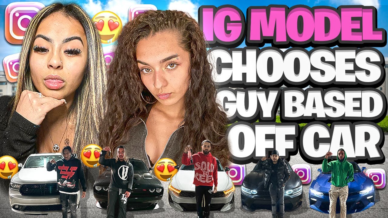 2 INSTAGRAM BADDIES CHOOSE THEIR BOYFRIEND BASED OFF THEIR CAR PT.1!😱😍 ...
