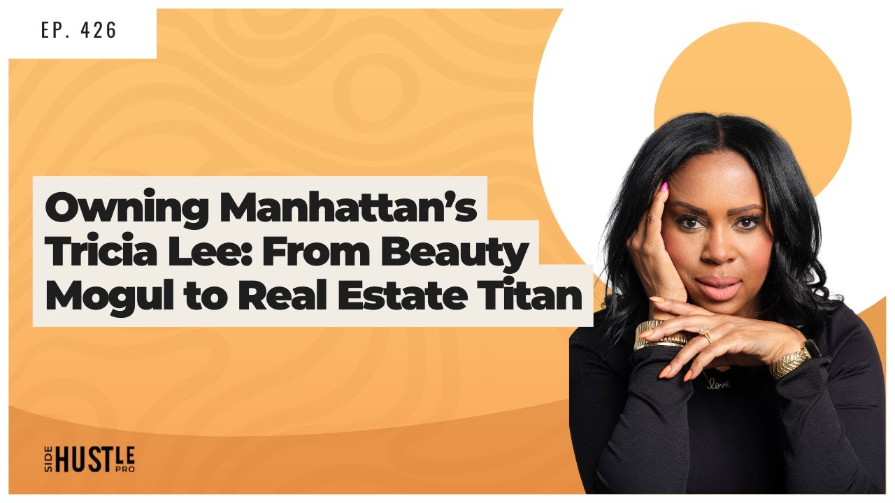 426: Owning Manhattan’s Tricia Lee: From Beauty Mogul to Real Estate ...