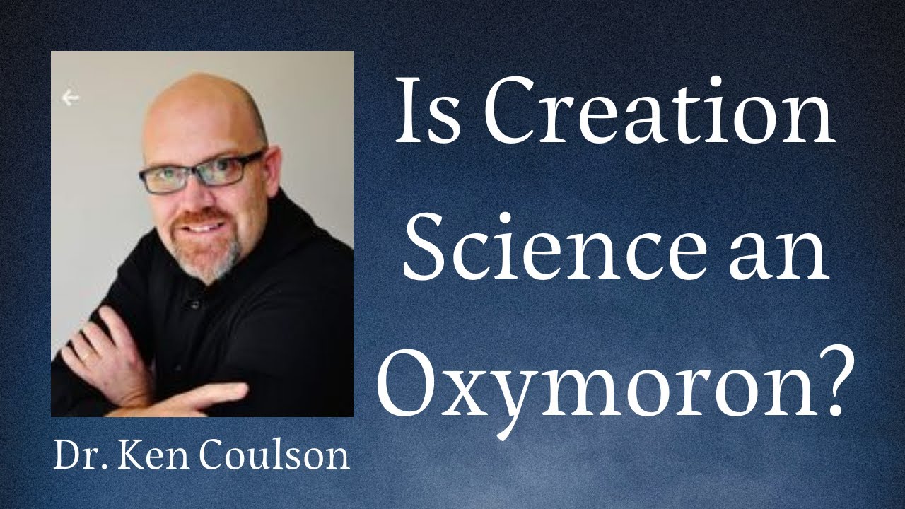Dr. Ken Coulson | Is Creation Science an Oxymoron? (Plus QnA) - YouTube