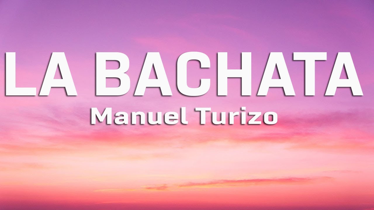Manuel Turizo - La Bachata (Letra/Lyrics) - YouTube