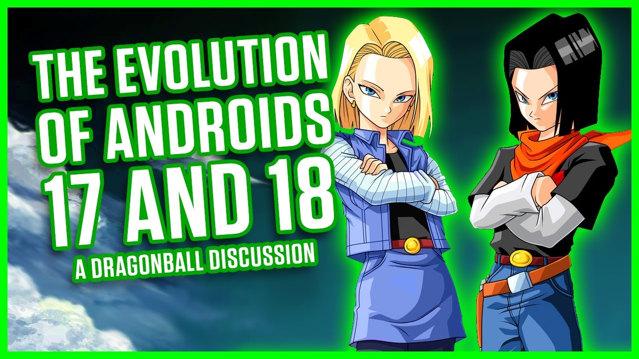 THE EVOLUTION OF 17 AND 18 | A Dragonball Discussion - YouTube