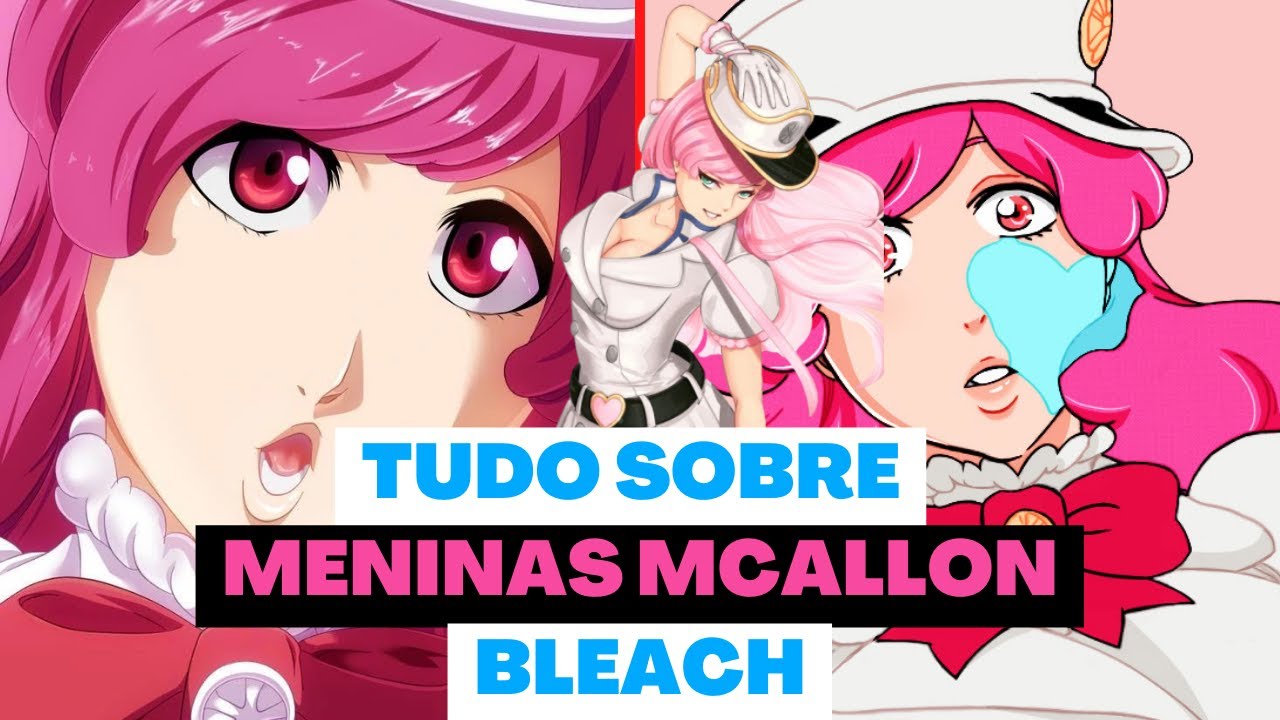 Tudo Sobre Meninas McAllon ? - Bleach - YouTube