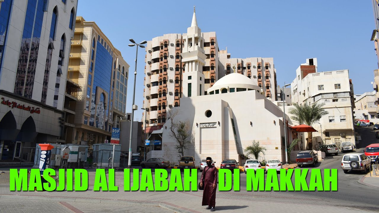 MASJID AL IJABAH MAKKAH MENJADI SAKSI DIKABULKANYA DOA NABI MUHAMMAD ...