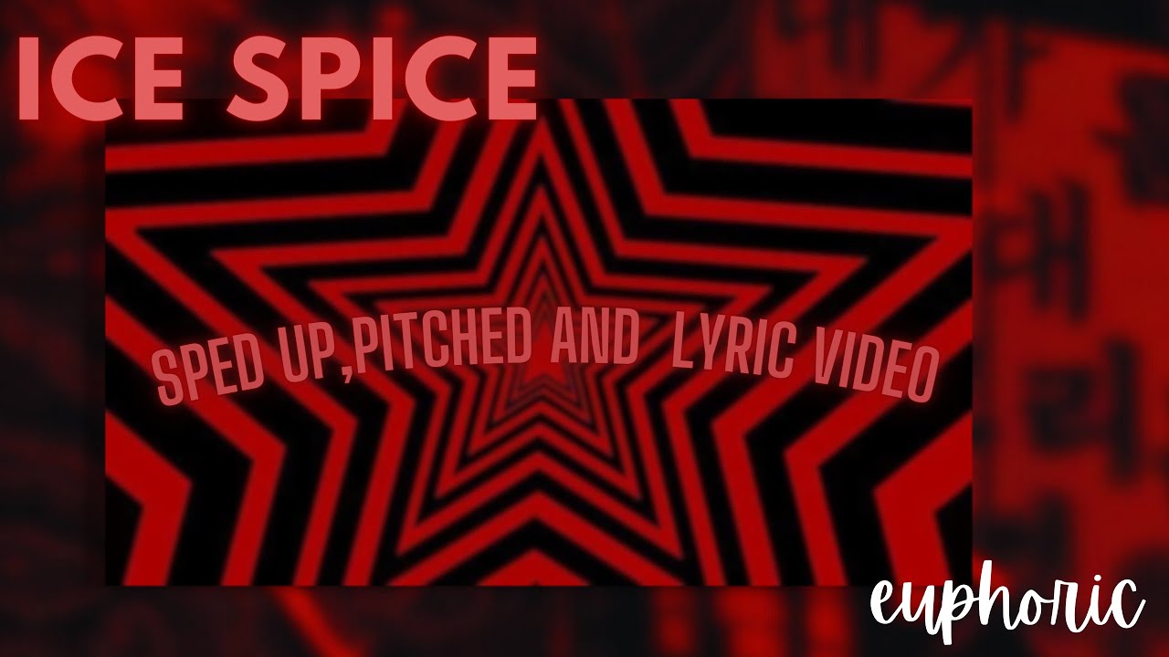 ICE SPICE---EUPHORIC-----..sped up+pitched and LYRICS :D - YouTube