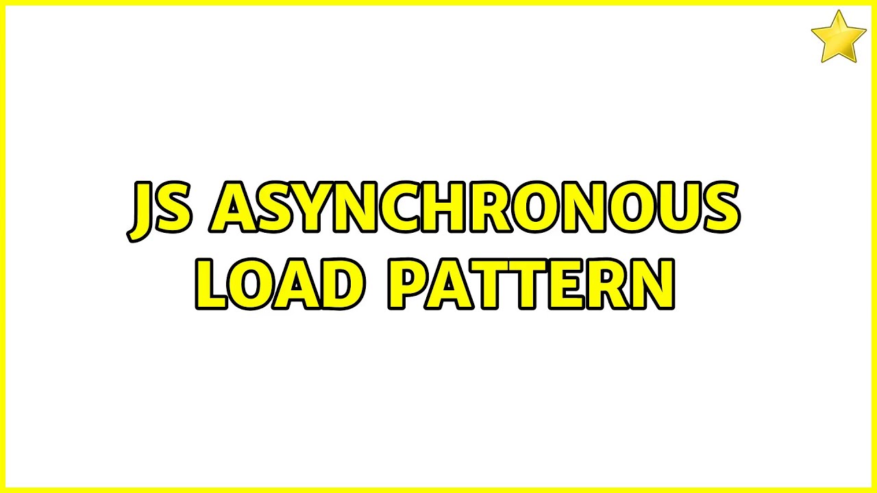 Js Asynchronous Load Pattern 2 Solutions Youtube