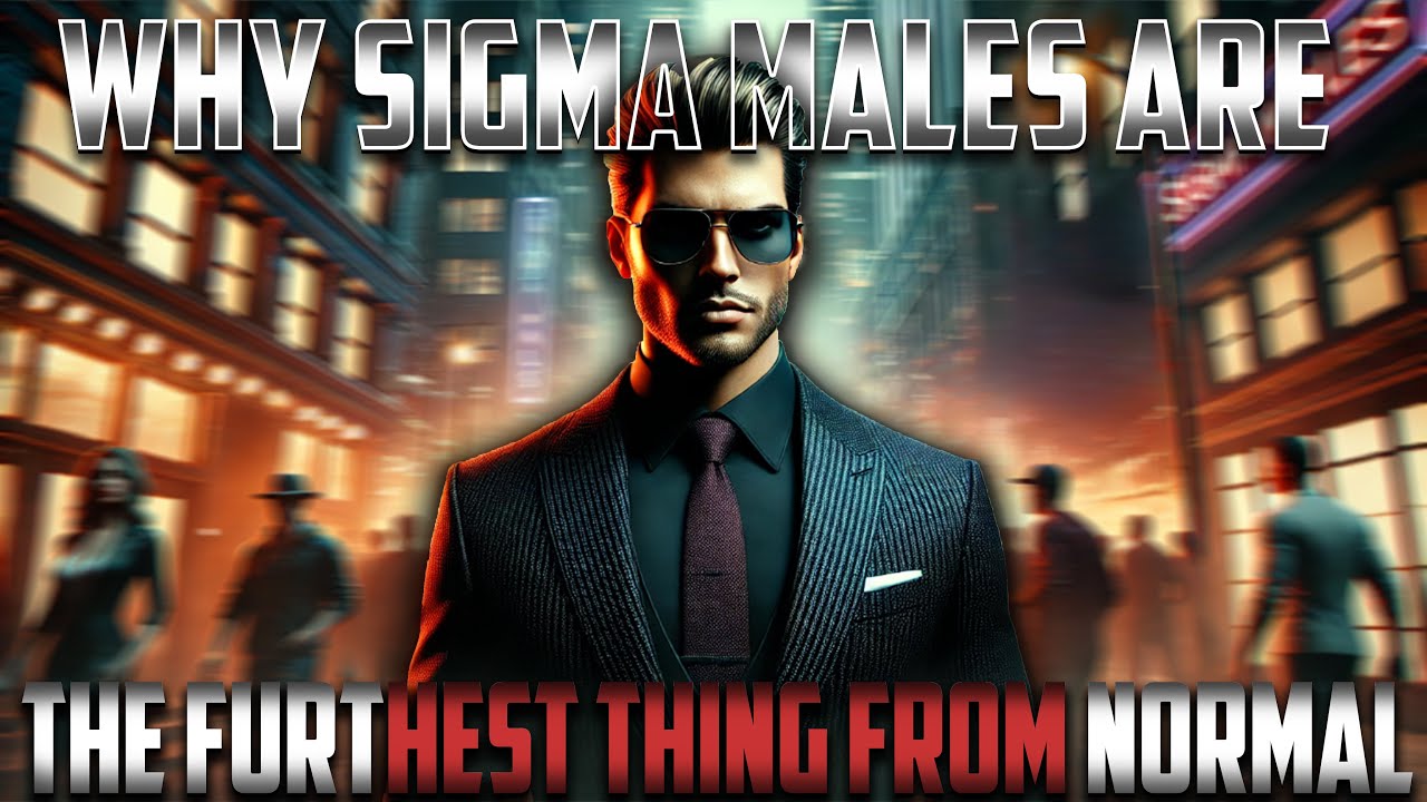 Why Sigma Males Are The Furthest Thing From Normal - YouTube