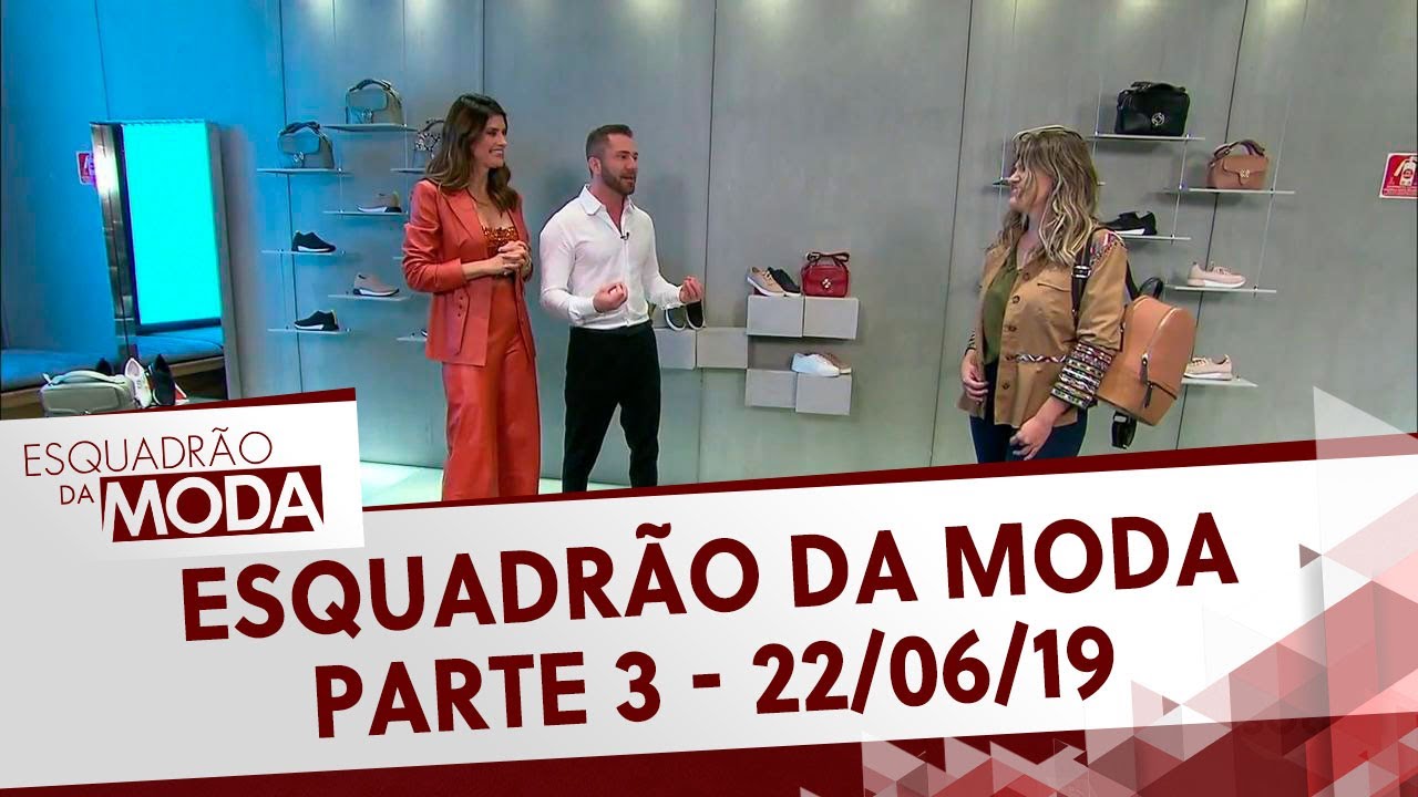Esquadrão da Moda (22/06/19) | Parte 3 - YouTube