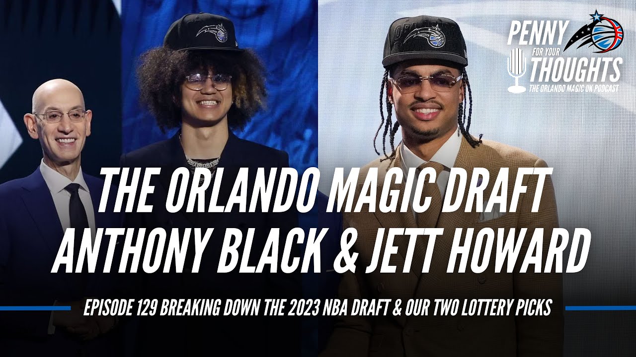 The Orlando Magic Draft Anthony Black & Jett Howard | Episode 129 - YouTube