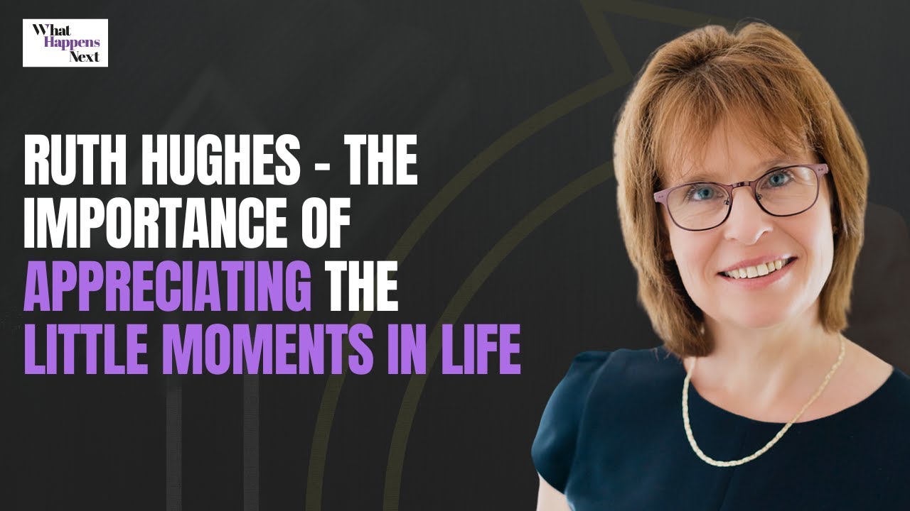 Ruth Hughes - The importance of appreciating the little moments in life ...