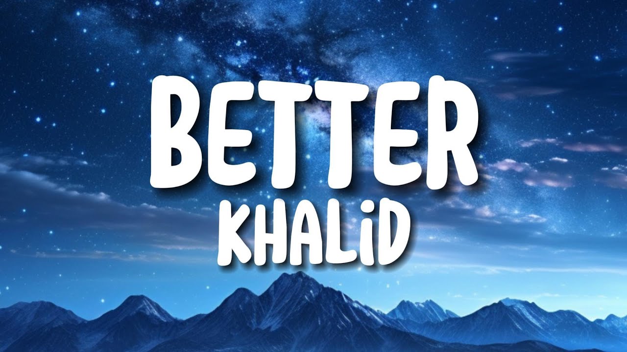 Khalid - Better (Lyrics) - YouTube