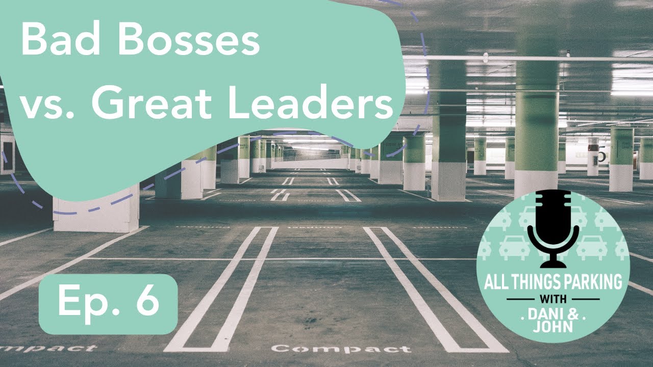 Bad Bosses Versus Great Leaders: The Evolution of Leadership in Parking ...