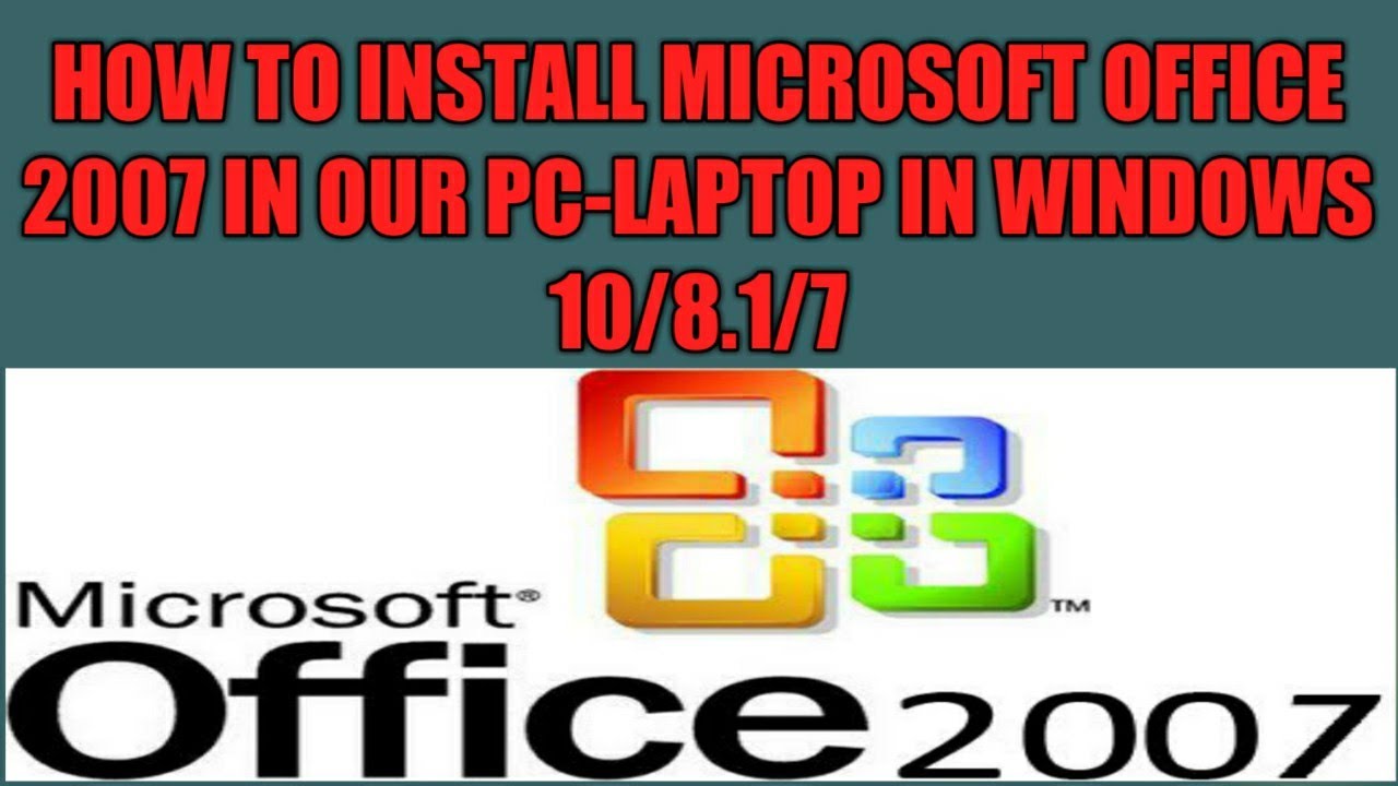 How to install MS office 2007 on our pC-Laptop windows-10/8.1/7 - YouTube