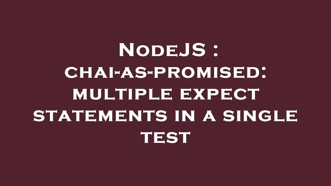 Nodejs Chai As Promised Multiple Expect Statements In A Single Test Youtube