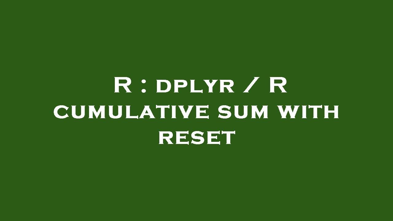 R Dplyr R Cumulative Sum With Reset YouTube R Dplyr R Cumulative Sum With Reset YouTube
