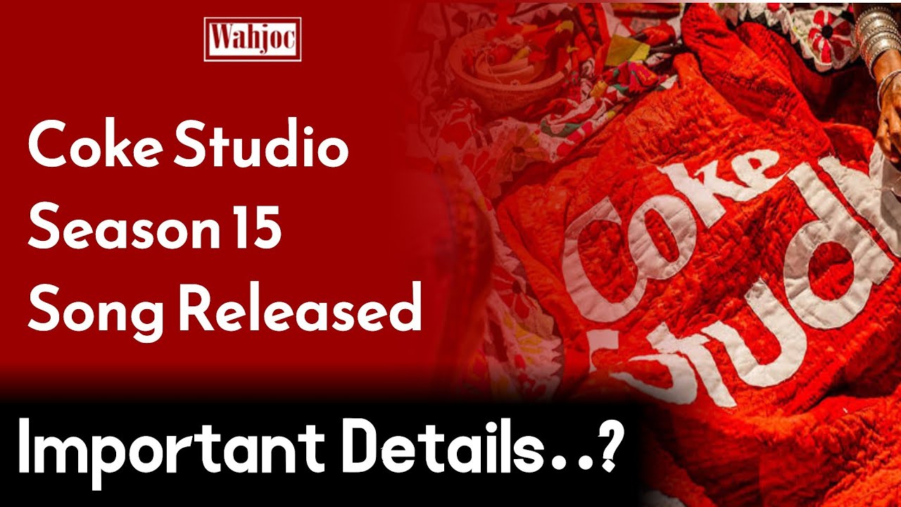 Coke Studio Season 15 Song Released | Wahjoc Entertainment - YouTube
