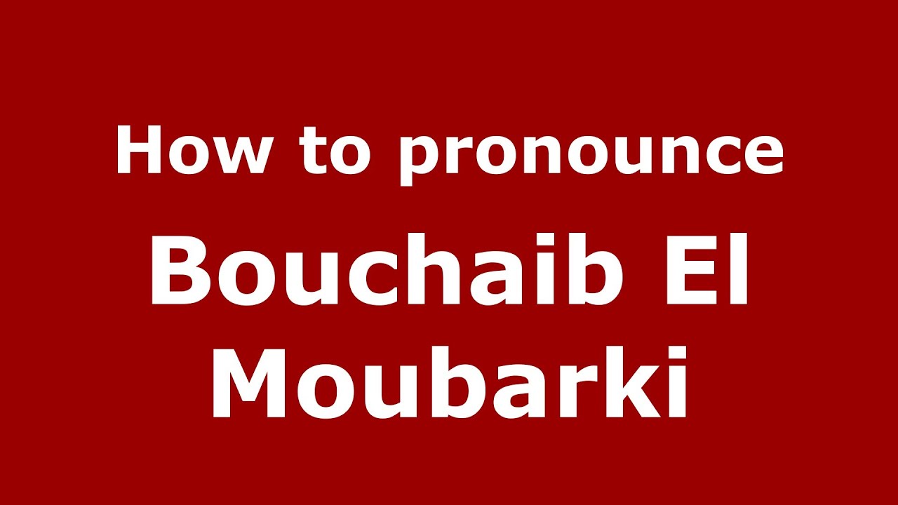How to pronounce Bouchaib El Moubarki (Arabic/Morocco) - PronounceNames ...