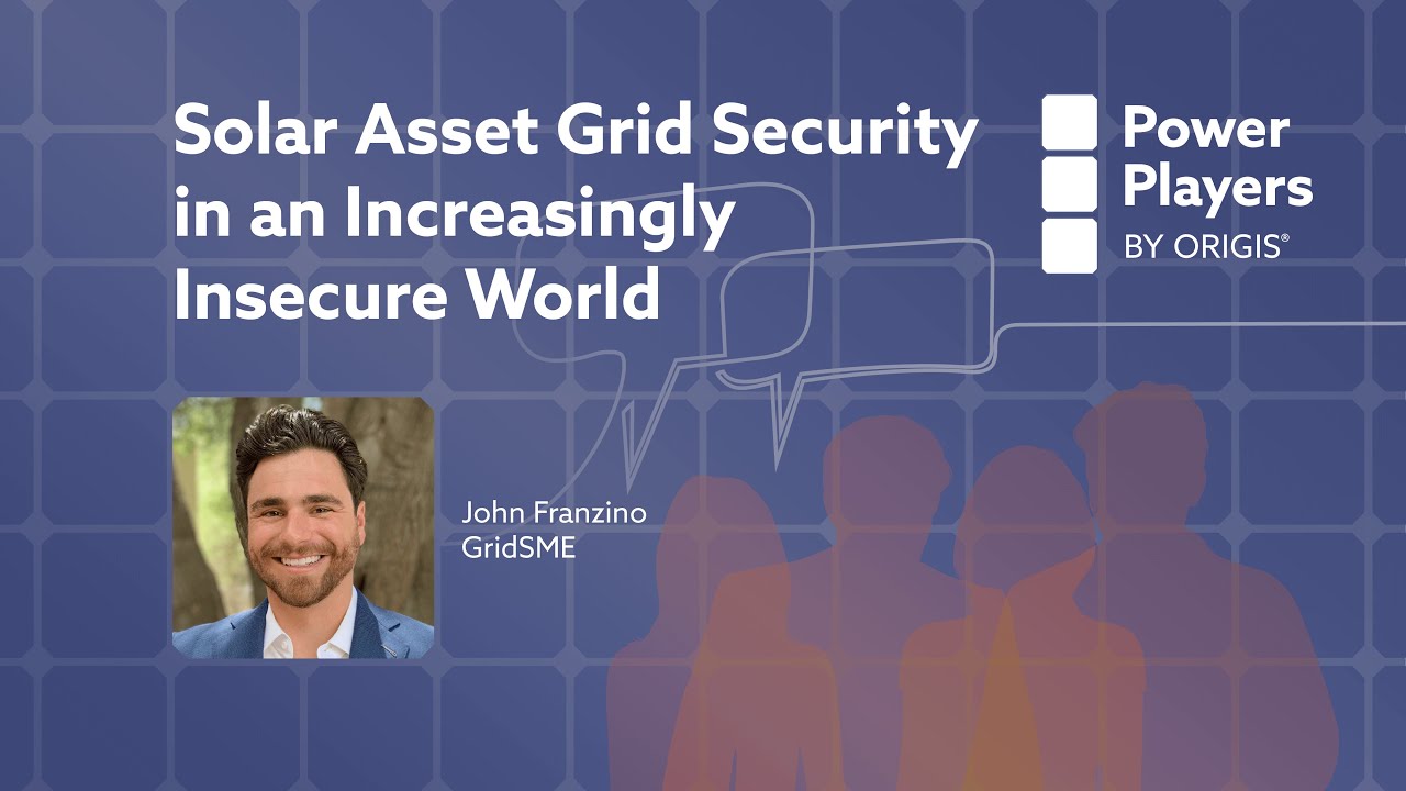 Solar Asset Grid Security in an Increasingly Insecure World - Episode 2 ...