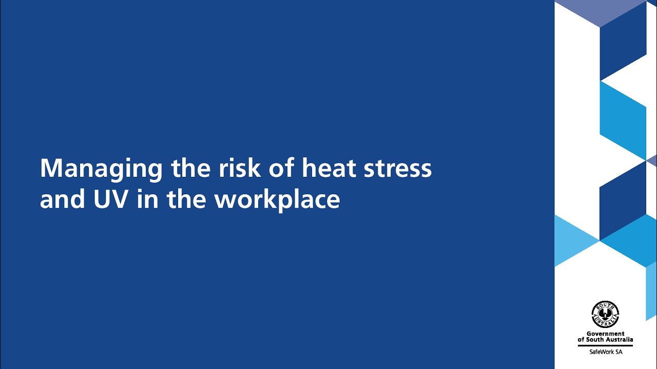 SafeWork SA presents: Managing the risk of heat stress and UV in the ...