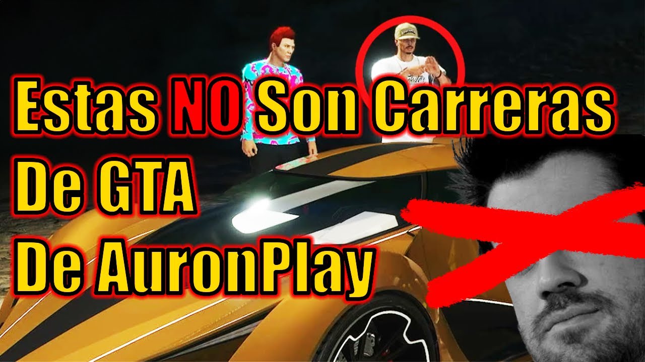 Estas NO son Carreras de GTA de AuronPlay - YouTube