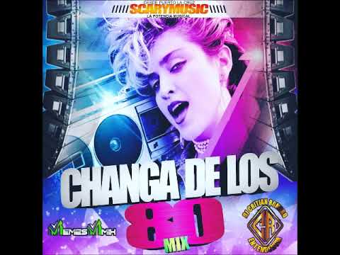 CHANGA RETRO MIX DE LOS 80 CON SCARY MUSIC Y DJCRISTIAN ROMERO ...