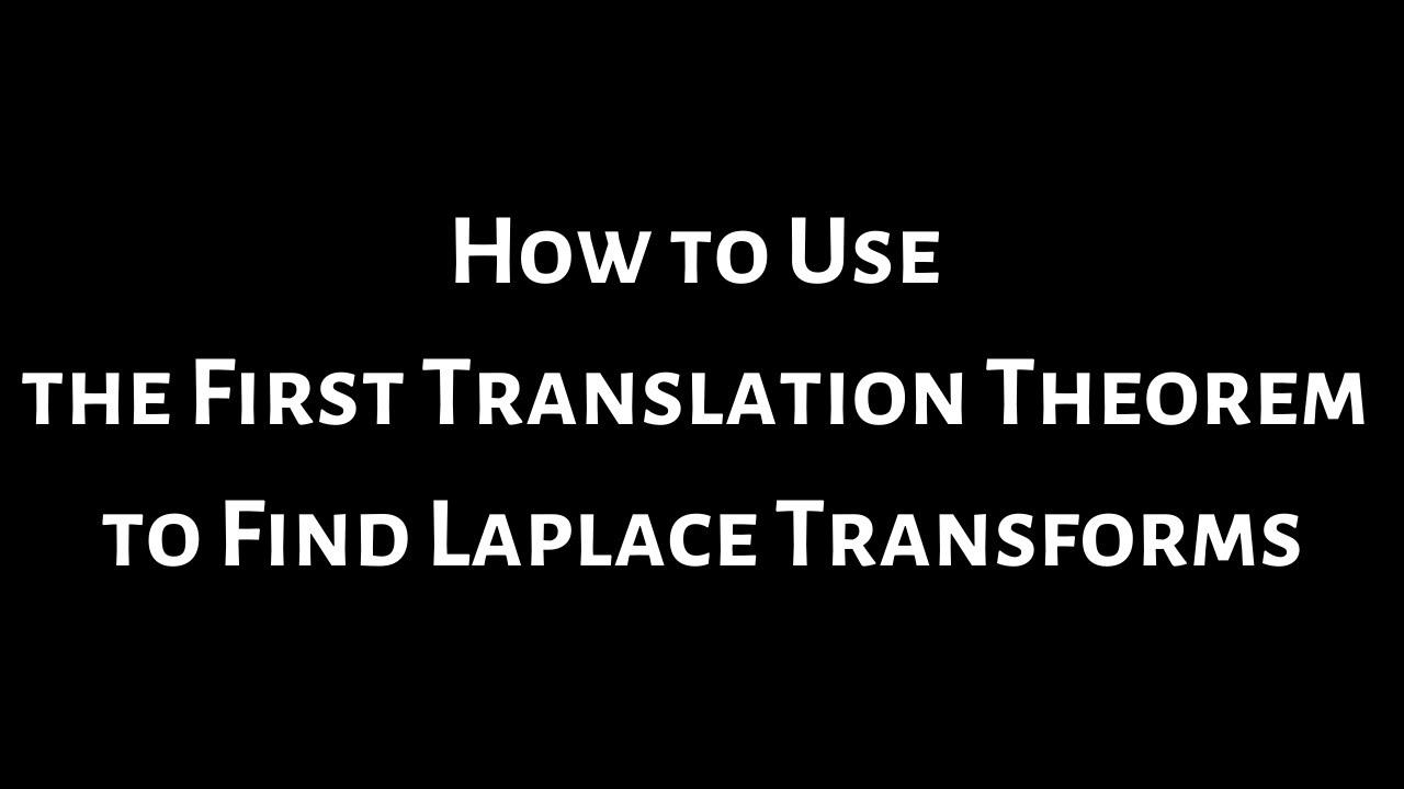 How to Use the First Translation Theorem to Find Laplace Transforms ...