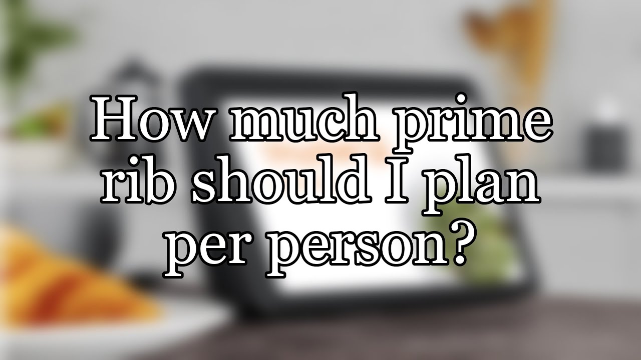 How much prime rib should I plan per person? - YouTube