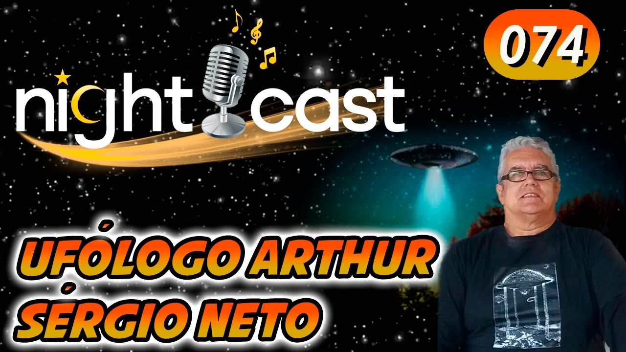 074 UFÓLOGO ARTHUR SÉRGIO NETO - NIGHTCAST PODCAST - YouTube