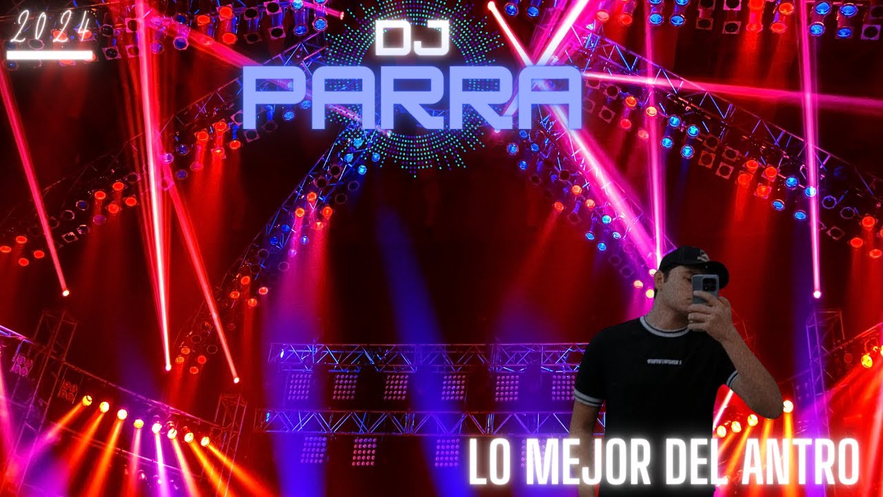 MUSICA DE ANTRO DJ PARRA hits 2024 Lo mejor del antro - YouTube