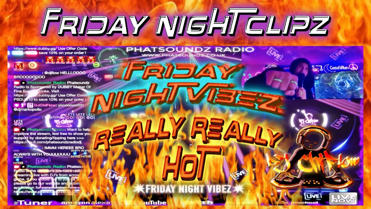 🔥💥FRIDAY NIGHT CLIPZ!💥🔥 "REALLY REALLY HOT" VIBIN LIVE FRIDAYS @ 10p UK ...