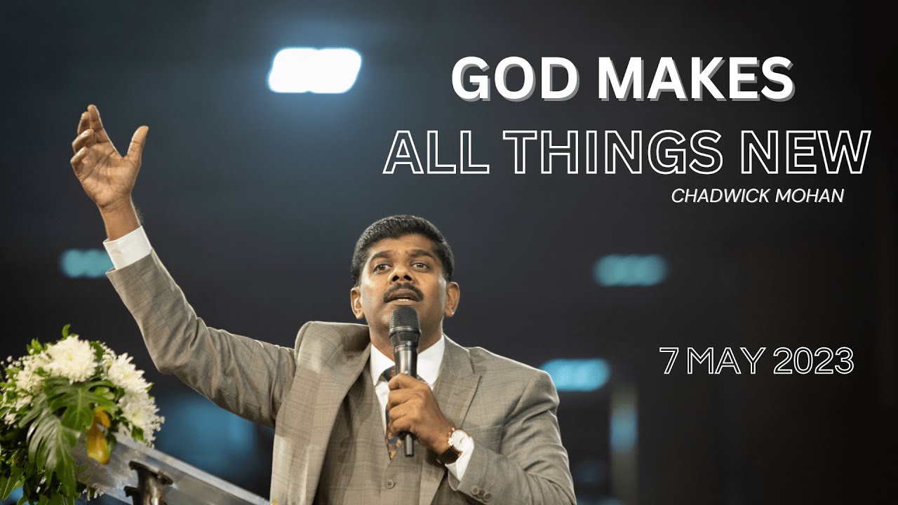 GOD MAKES ALL THINGS NEW | Chadwick Mohan | NLAG English Service | 7 ...