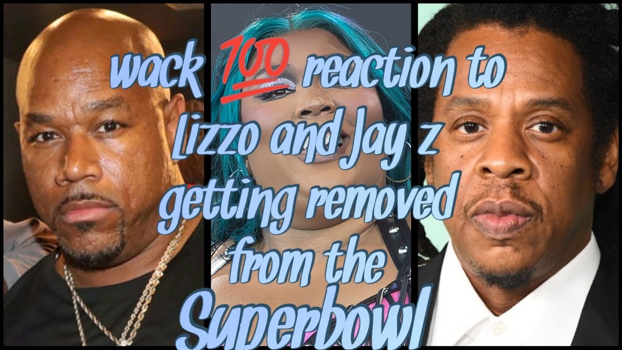 WACK 100 reaction to Lizzo and Jay z getting removed from the Superbowl ...