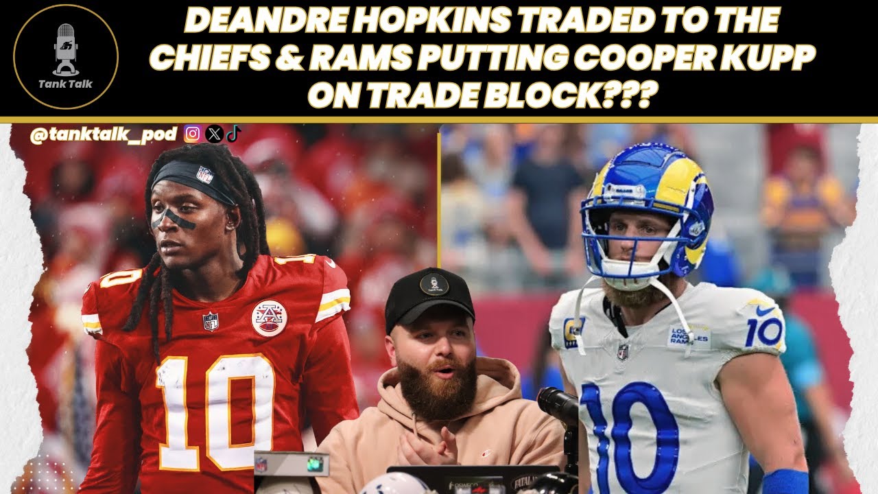 Kansas City Chiefs TRADE FOR DeAndre Hopkins and Los Angeles Rams put ...